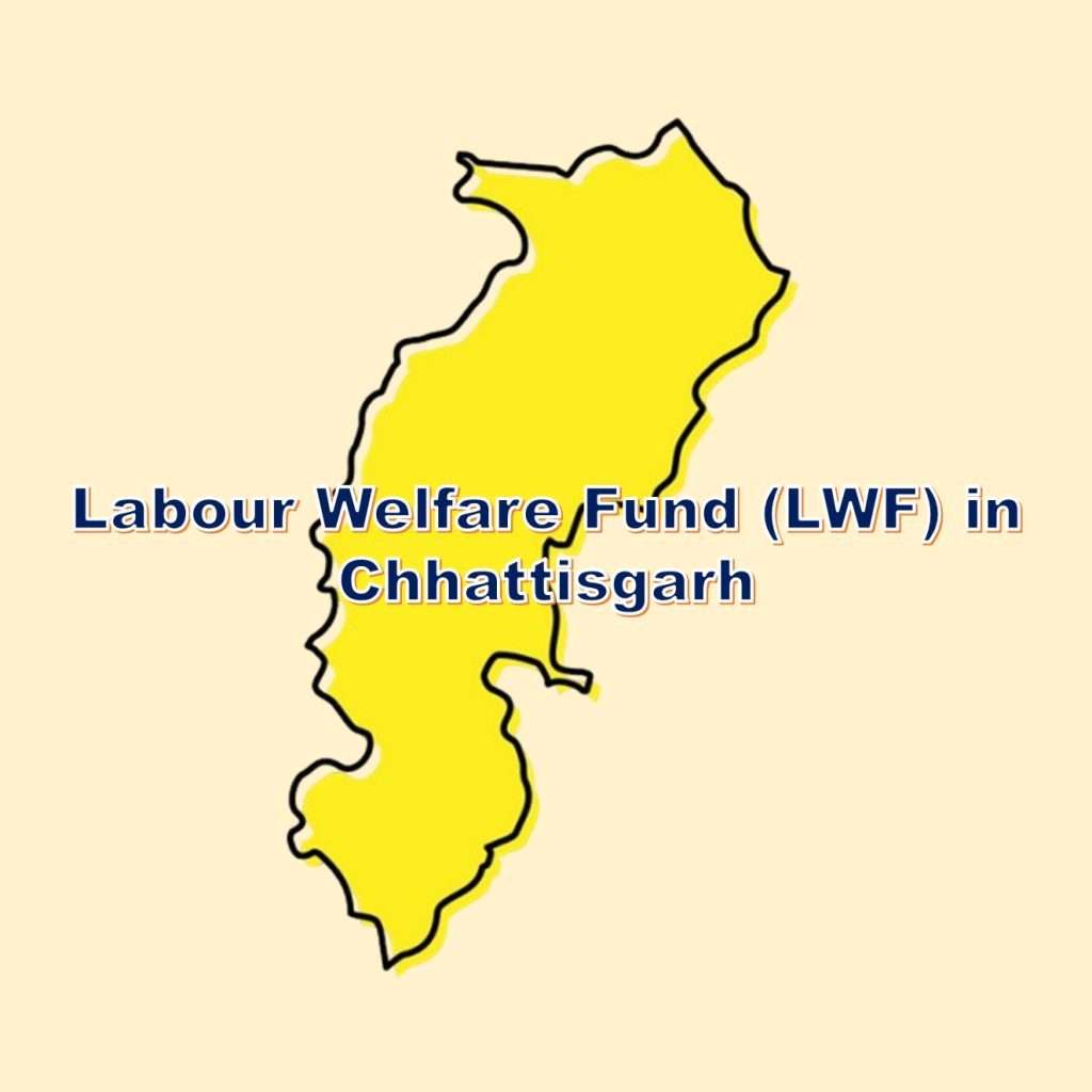 Labour Welfare Fund (LWF) in Chhattisgarh (Updated: Aug 2025) - HR Deck